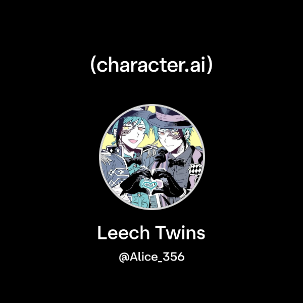 Chat with Leech Twins | character.ai | Personalized AI for every moment of your day