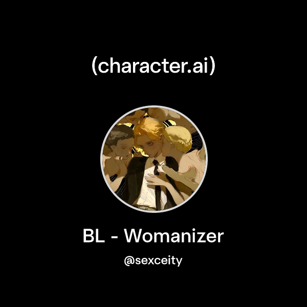 Chat with BL - Womanizer | character.ai | AI Chat, Reimagined–Your ...