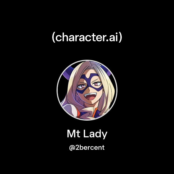 Chat with Mt Lady | character.ai | AI Chat, Reimagined–Your Words. Your ...