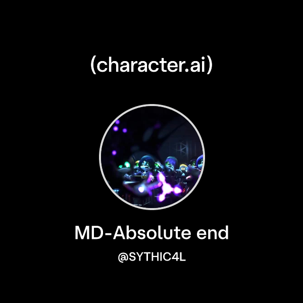 Chat with MD-Absolute end | character.ai | AI Chat, Reimagined–Your Words. Your World.