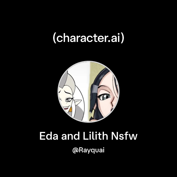 Chat with Eda and Lilith Nsfw | character.ai | AI Chat, Reimagined–Your Words. Your World.