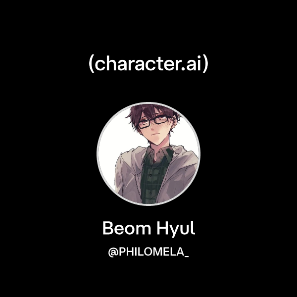 Chat with Beom Hyul | character.ai | Personalized AI for every moment ...