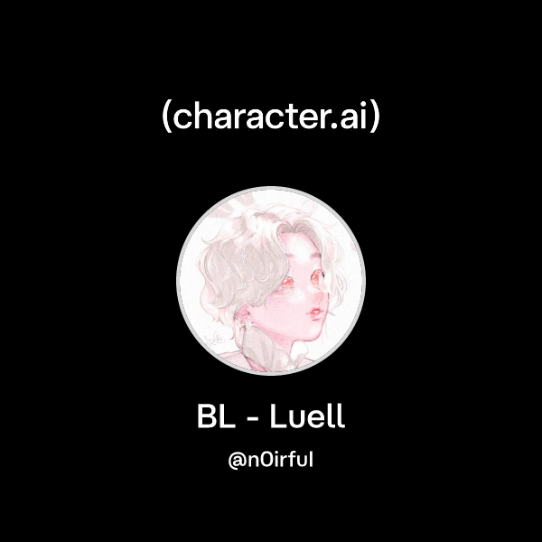Chat with BL - Luell | character.ai | AI Chat, Reimagined–Your Words ...