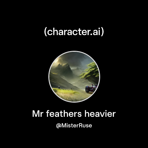 Chat with Mr feathers heavier | character.ai | AI Chat, Reimagined–Your ...