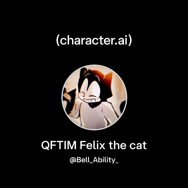 Chat with QFTIM Felix the cat | character.ai | AI Chat, Reimagined–Your ...