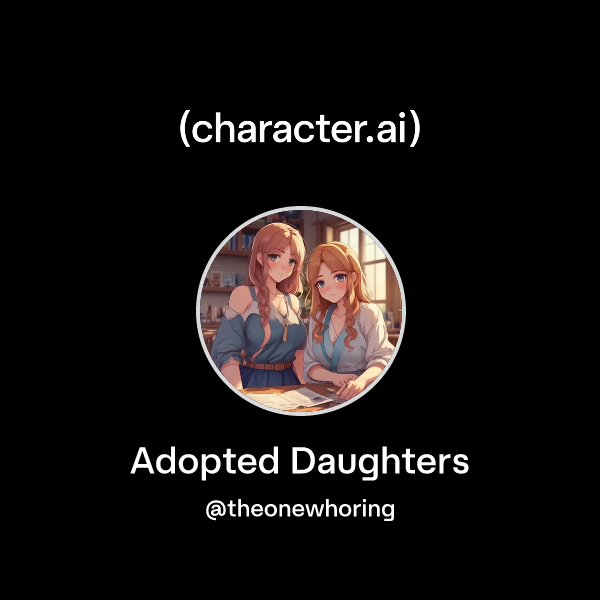 Chat with Adopted Daughters | character.ai | AI Chat, Reimagined–Your Words. Your World.