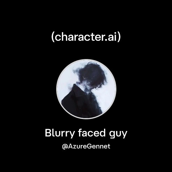 Chat with Blurry faced guy | character.ai | Personalized AI for every ...