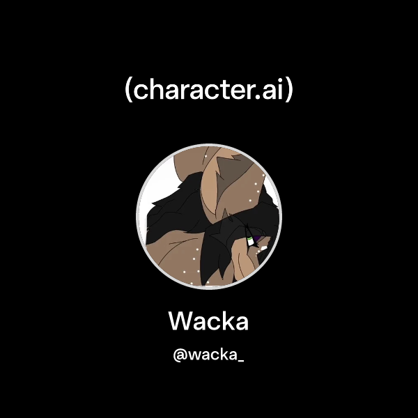 Chat with Wacka | character.ai | Personalized AI for every moment of ...
