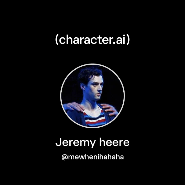 Chat with Jeremy heere | character.ai | AI Chat, Reimagined–Your Words ...