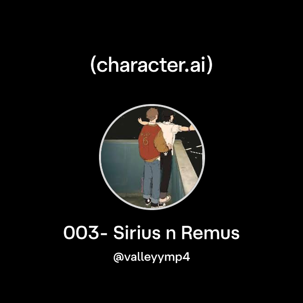 Chat with 003- Sirius n Remus | character.ai | Personalized AI for every moment of your day