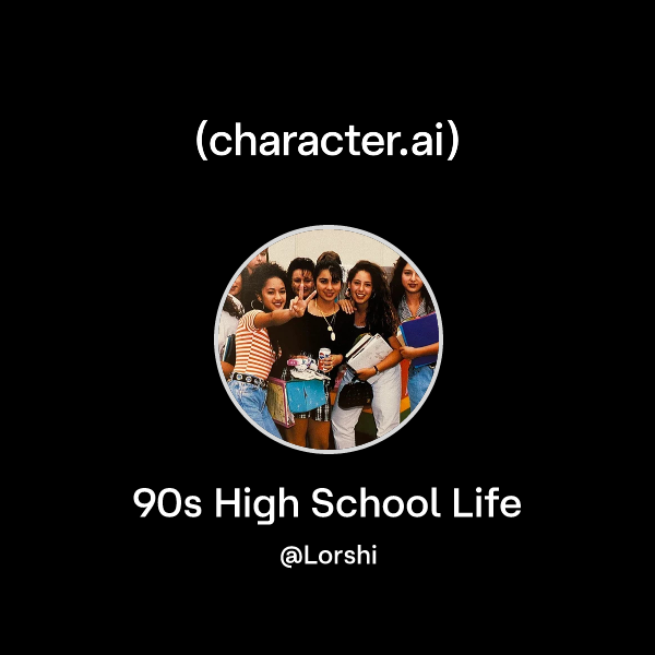 Chat with 90s High School Life | character.ai | AI Chat, Reimagined ...