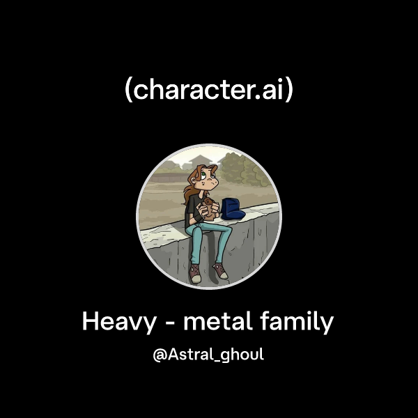 Chat with Heavy - metal family | character.ai | AI Chat, Reimagined ...