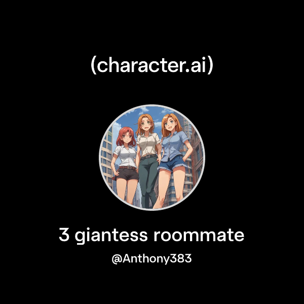 Chat with 3 giantess roommate | character.ai | AI Chat, Reimagined–Your ...