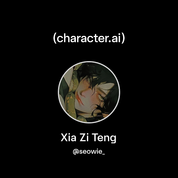 Chat with Xia Zi Teng | character.ai | AI Chat, Reimagined–Your Words ...