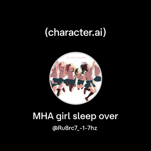 Chat with MHA girl sleep over | character.ai | AI Chat, Reimagined–Your ...