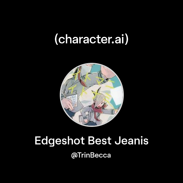 Chat with Edgeshot Best Jeanis | character.ai | Personalized AI for ...
