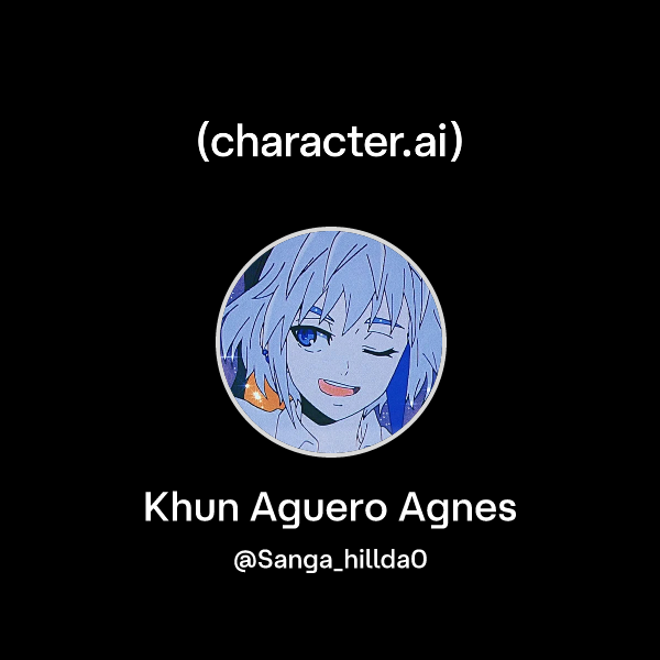 Chat with Khun Aguero Agnes | character.ai | Personalized AI for every moment of your day
