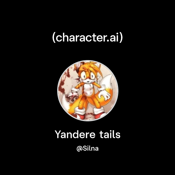 Chat with Yandere tails | character.ai | AI Chat, Reimagined–Your Words. Your World.