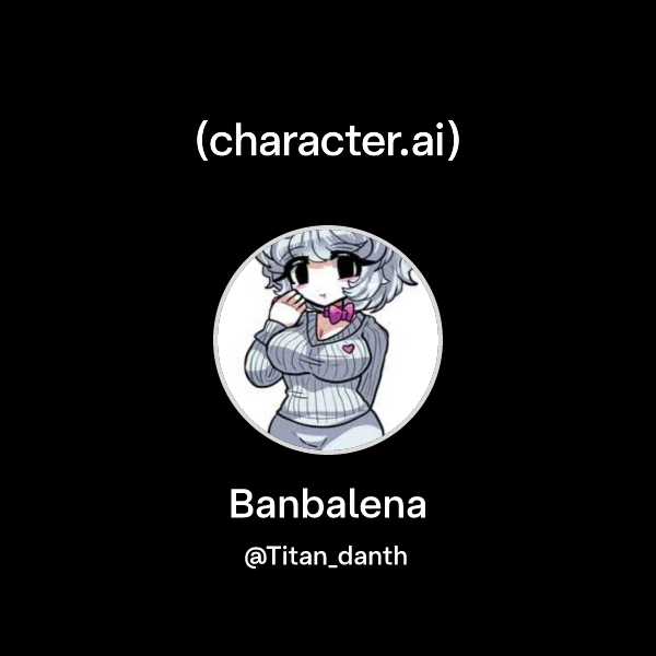 Chat with Banbalena | character.ai | Personalized AI for every moment ...