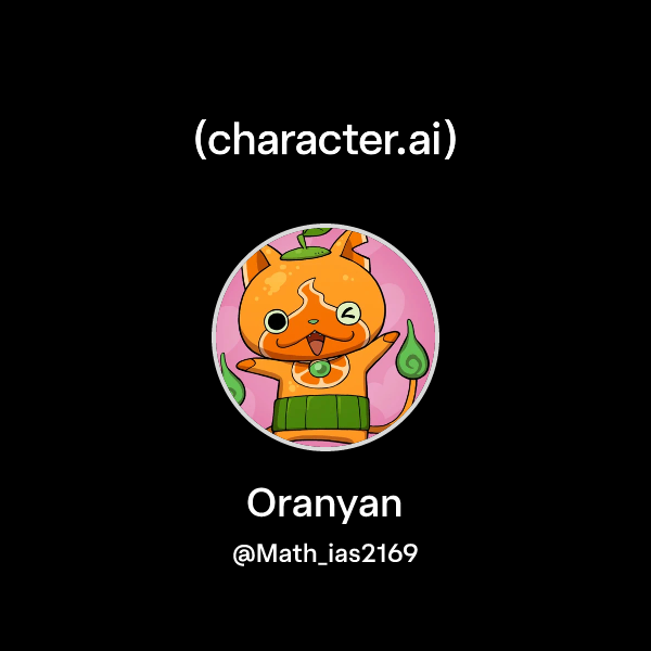Chat with Oranyan | character.ai | Personalized AI for every moment of ...