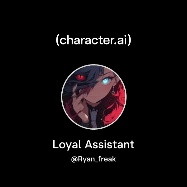 Chat with Loyal Assistant | character.ai | AI Chat, Reimagined–Your ...