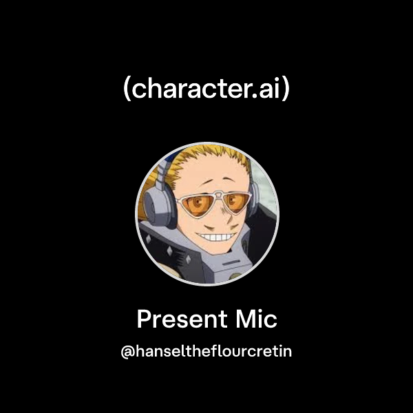 Chat with Present Mic | character.ai | AI Chat, Reimagined–Your Words ...
