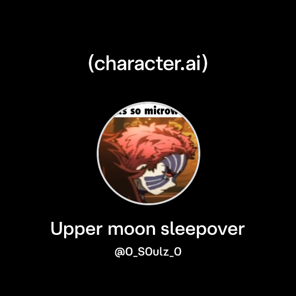 Chat with Upper moon sleepover | character.ai | Personalized AI for ...