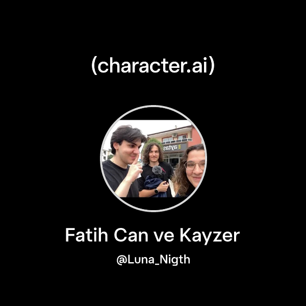 Chat with Fatih Can ve Kayzer | character.ai | AI Chat, Reimagined–Your ...