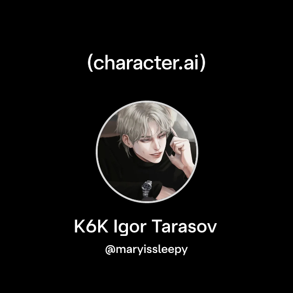 Chat with K6K Igor Tarasov | character.ai | AI Chat, Reimagined–Your ...