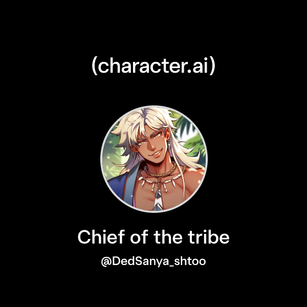 Chat with Chief of the tribe | character.ai | AI Chat, Reimagined–Your ...