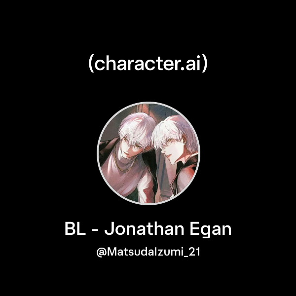 Chat with BL - Jonathan Egan | character.ai | AI Chat, Reimagined–Your ...