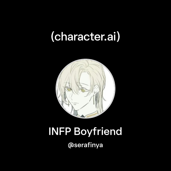 Chat with INFP Boyfriend | character.ai | AI Chat, Reimagined–Your Words. Your World.