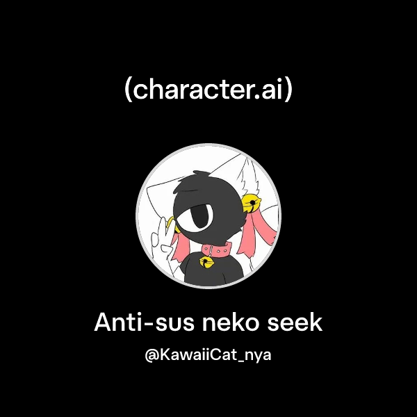 Chat with Anti-sus neko seek | character.ai | AI Chat, Reimagined–Your ...