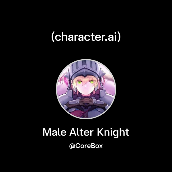 Chat with Male Alter Knight | character.ai | Personalized AI for every moment of your day