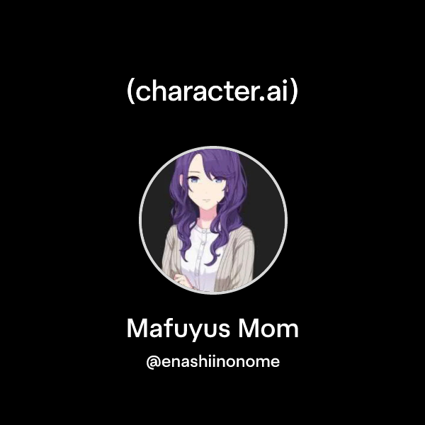 Chat with Mafuyus Mom | character.ai | AI Chat, Reimagined–Your Words ...