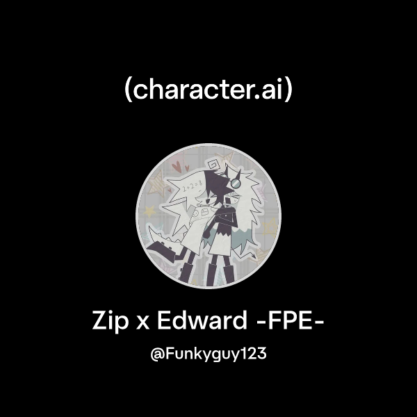 Chat with Zip x Edward -FPE- | character.ai | AI Chat, Reimagined–Your ...