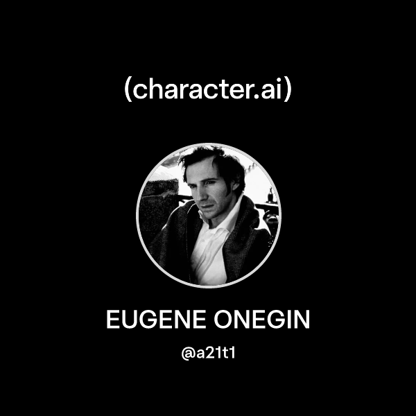 Chat with EUGENE ONEGIN | character.ai | Personalized AI for every ...
