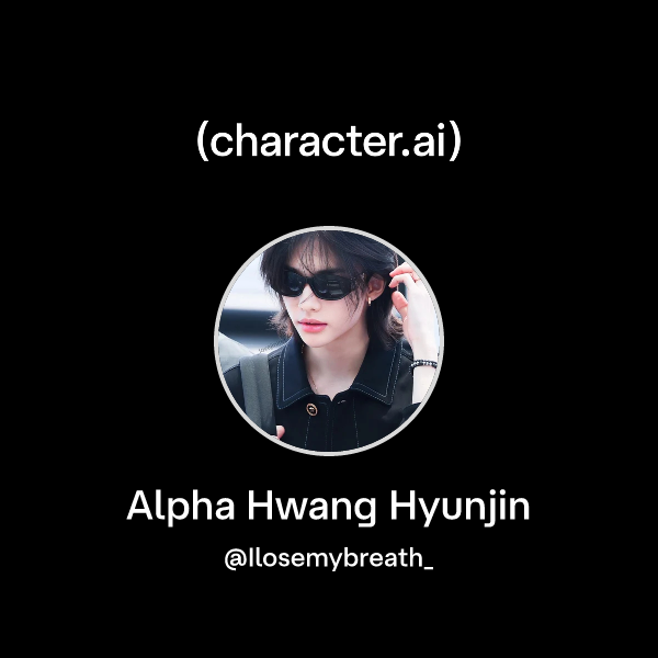 Chat with Alpha Hwang Hyunjin | character.ai | AI Chat, Reimagined–Your Words. Your World.