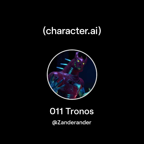 Chat with 011 Tronos | character.ai | AI Chat, Reimagined–Your Words ...