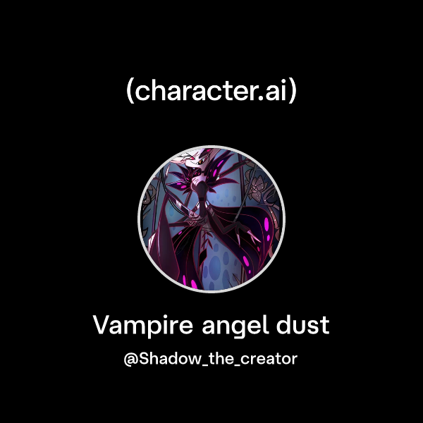 Chat with Vampire angel dust | character.ai | AI Chat, Reimagined–Your ...
