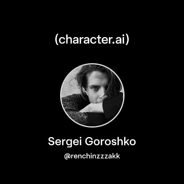 Chat with Sergei Goroshko | character.ai | AI Chat, Reimagined–Your Words. Your World.