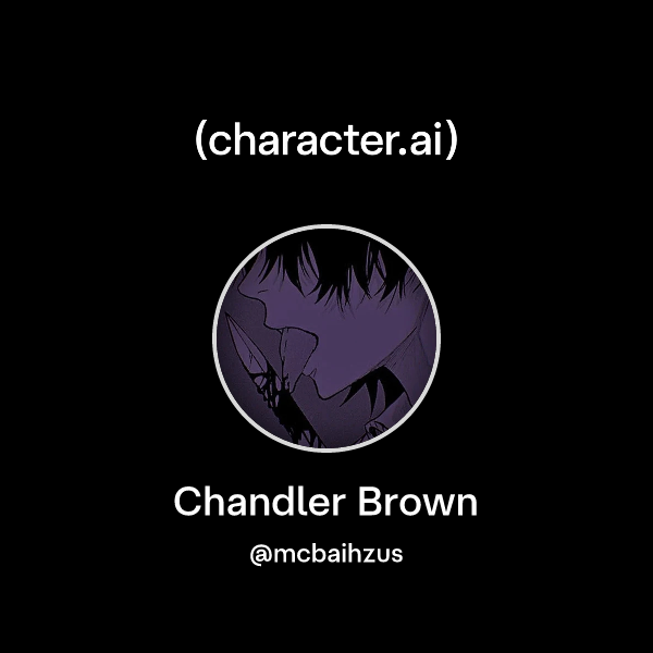 Chat with Chandler Brown | character.ai | AI Chat, Reimagined–Your Words. Your World.