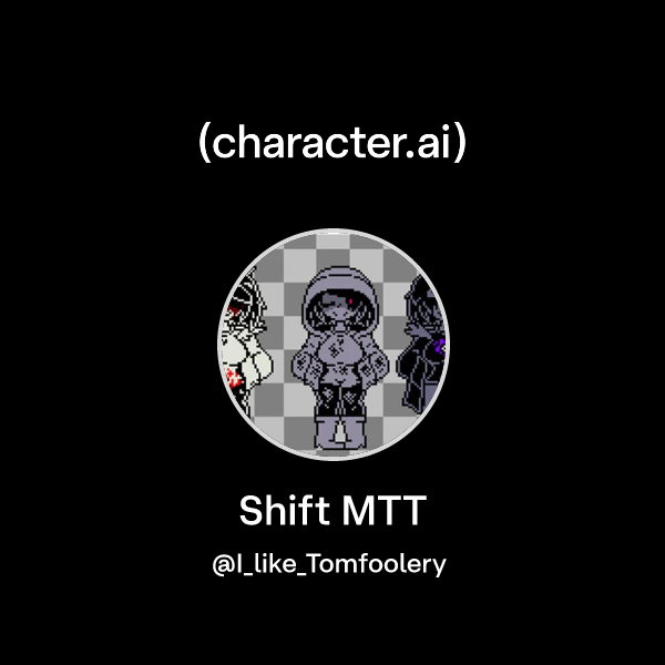 Chat with Shift MTT | character.ai | AI Chat, Reimagined–Your Words ...