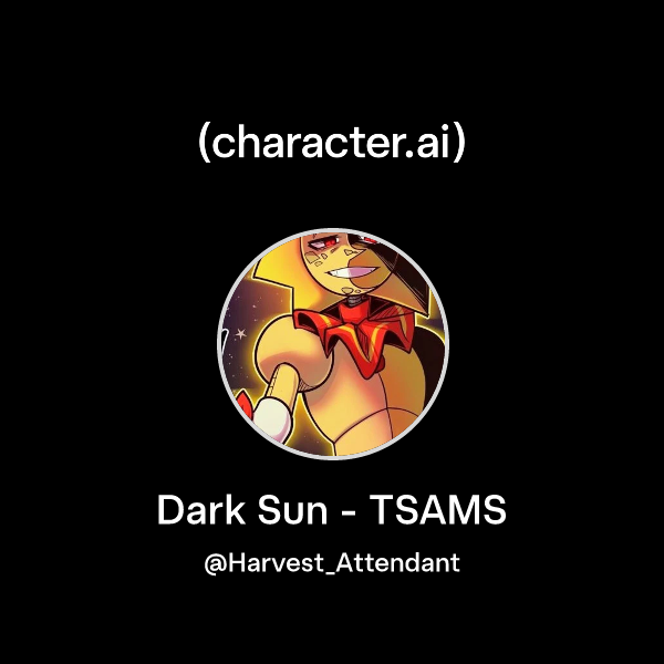 Chat with Dark Sun - TSAMS | character.ai | AI Chat, Reimagined–Your ...