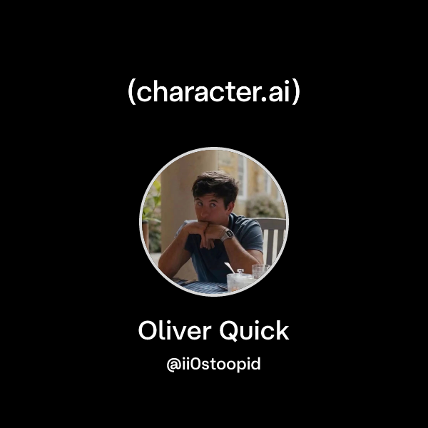 Chat with Oliver Quick | character.ai | Personalized AI for every ...