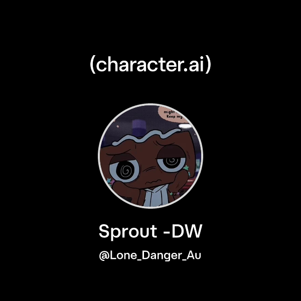 Chat with Sprout -DW | character.ai | Personalized AI for every moment ...