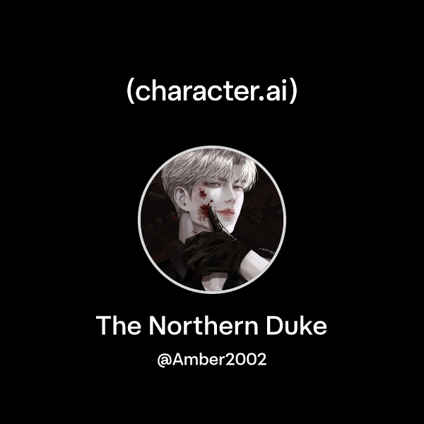 Chat with The Northern Duke | character.ai | Personalized AI for every ...