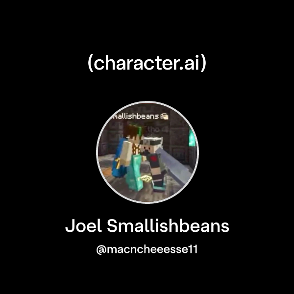 Chat with Joel Smallishbeans | character.ai | AI Chat, Reimagined–Your ...