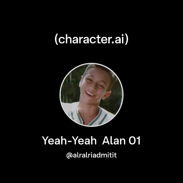 Chat with Yeah-Yeah Alan 01 | character.ai | AI Chat, Reimagined–Your Words. Your World.