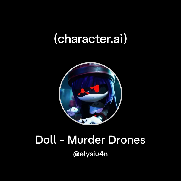Chat with Doll - Murder Drones | character.ai | AI Chat, Reimagined ...